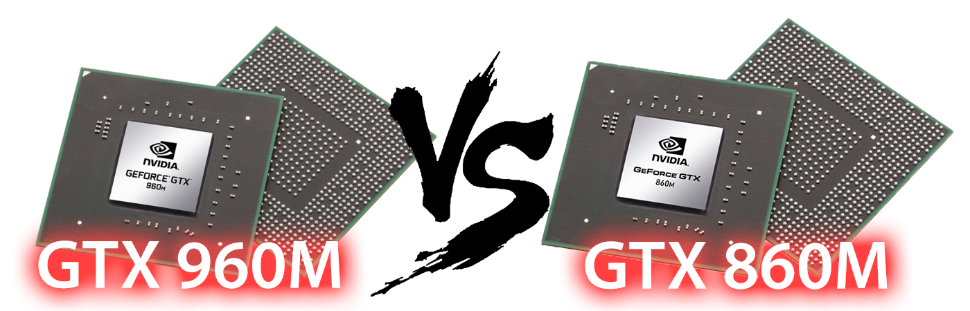 GeForce GTX 960M vs GeForce GTX 860M - benchmarks and gaming tests with ...