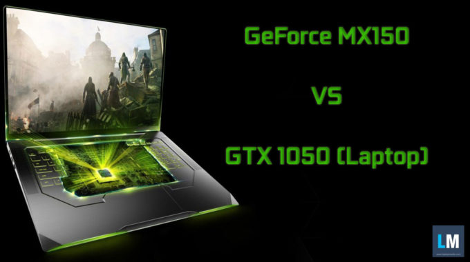NVIDIA GeForce MX150 vs GTX 1050 (Laptop) - gaming performance and ...