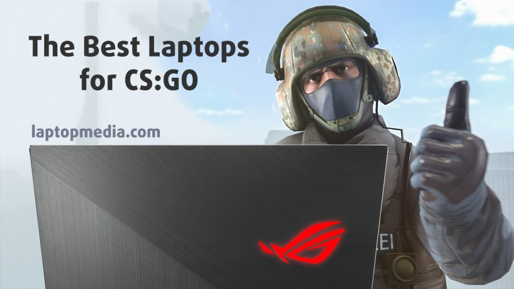The Best Laptops for professional CS:GO gamers | LaptopMedia.com