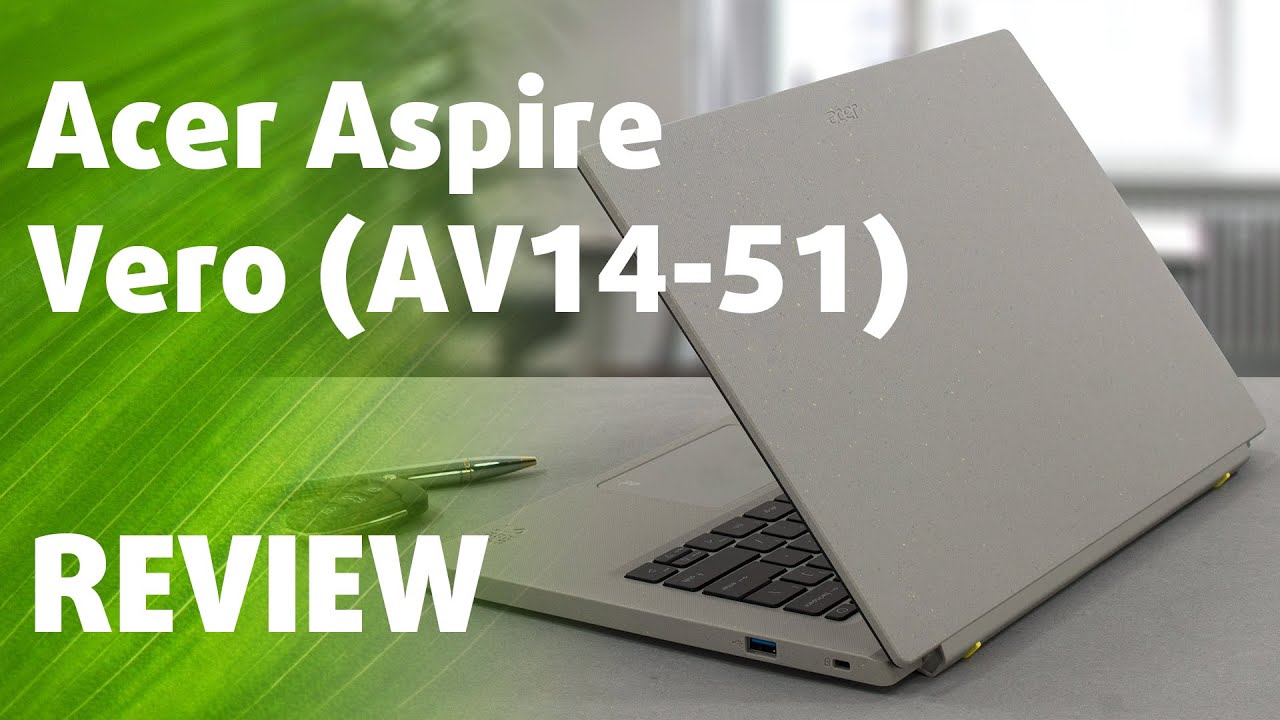 [Video Review] Acer Aspire Vero (AV14-51) - the greenest laptop ever ...
